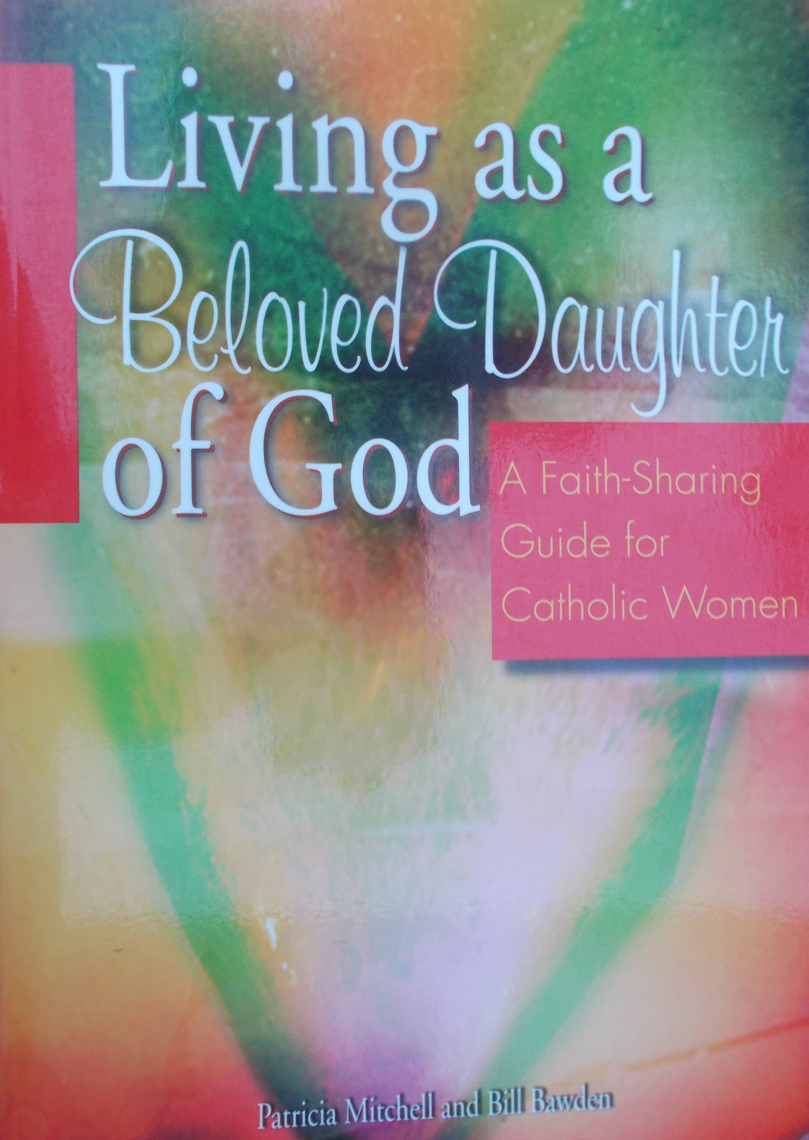 Living as a Beloved Daughter of God : A Faith-sharing Guide for Cathol ...
