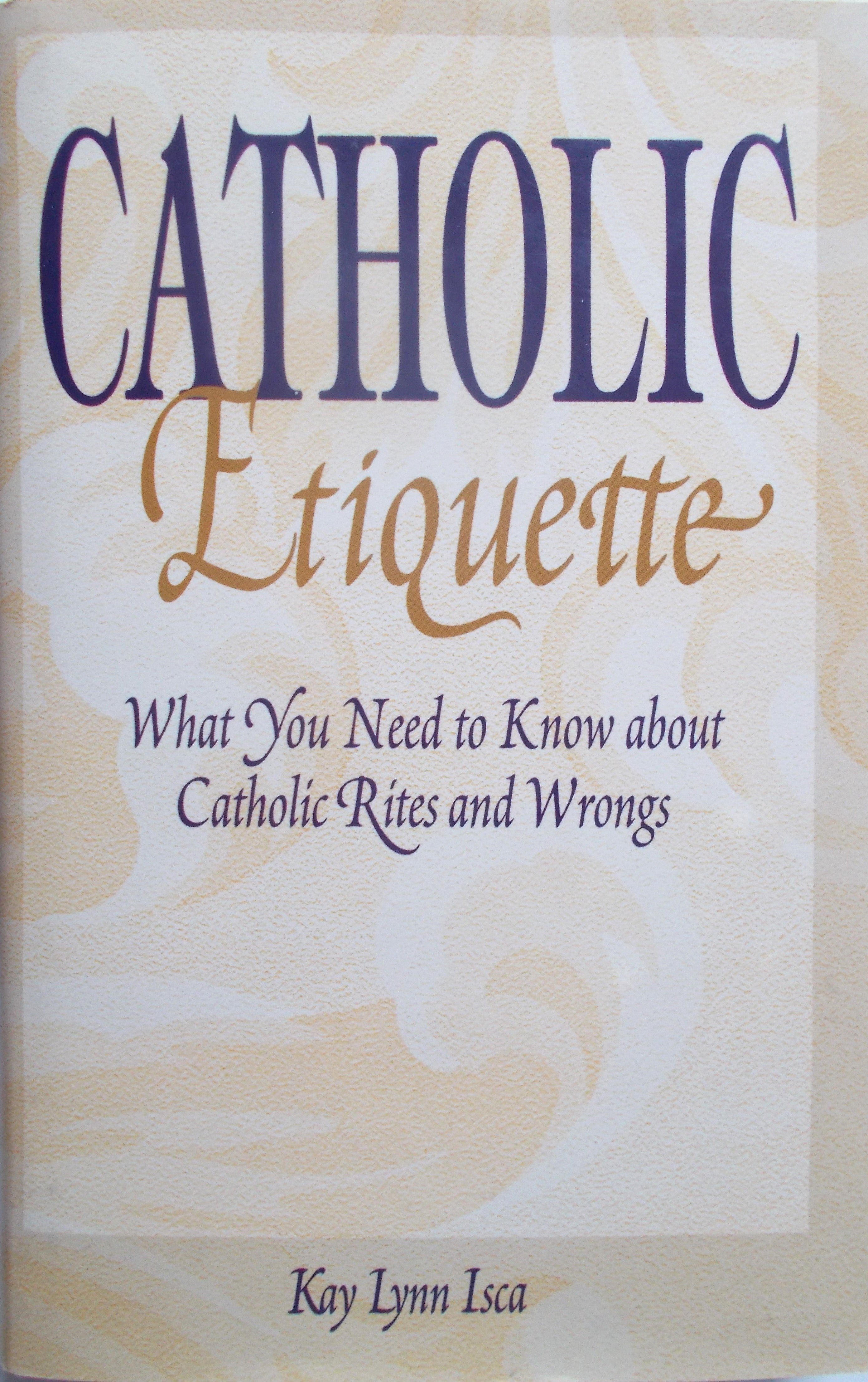 Catholic Etiquette : What You Need to Know about Catholic Rites and Wr ...