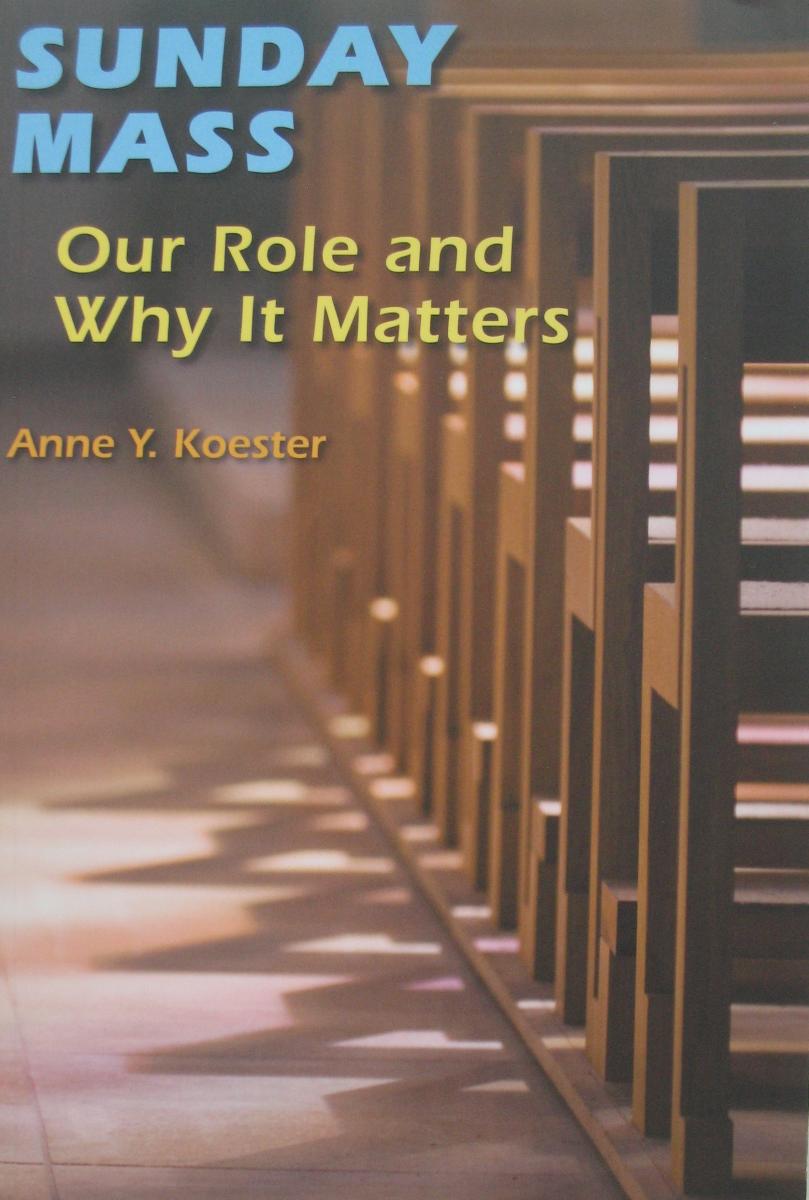 Sunday Mass : Our Role and Why It Matters – Lumen Christi Books & Gifts
